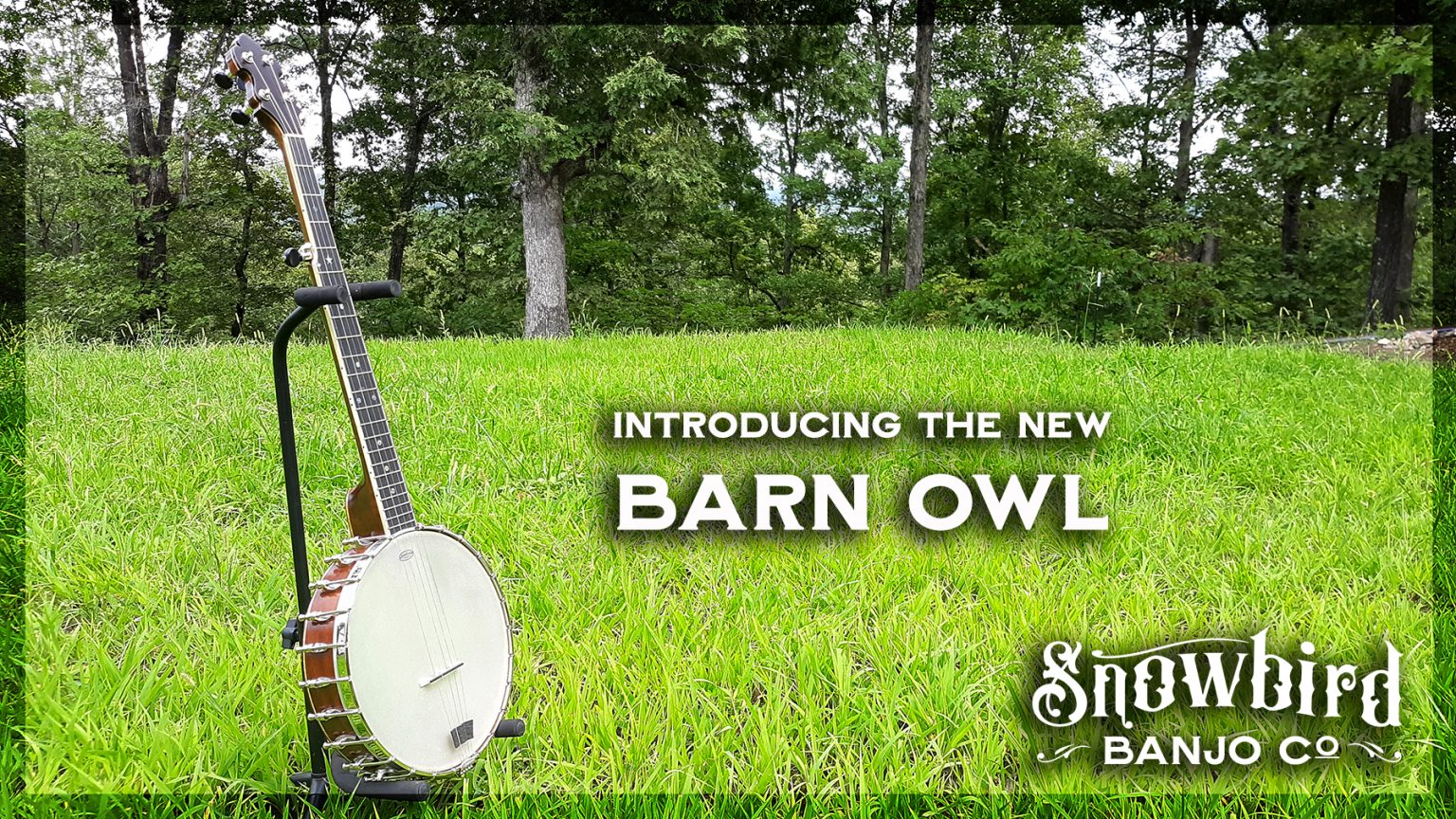 Introducing the Snowbird Barn Owl – SNOWBIRD BANJO COMPANY LLC